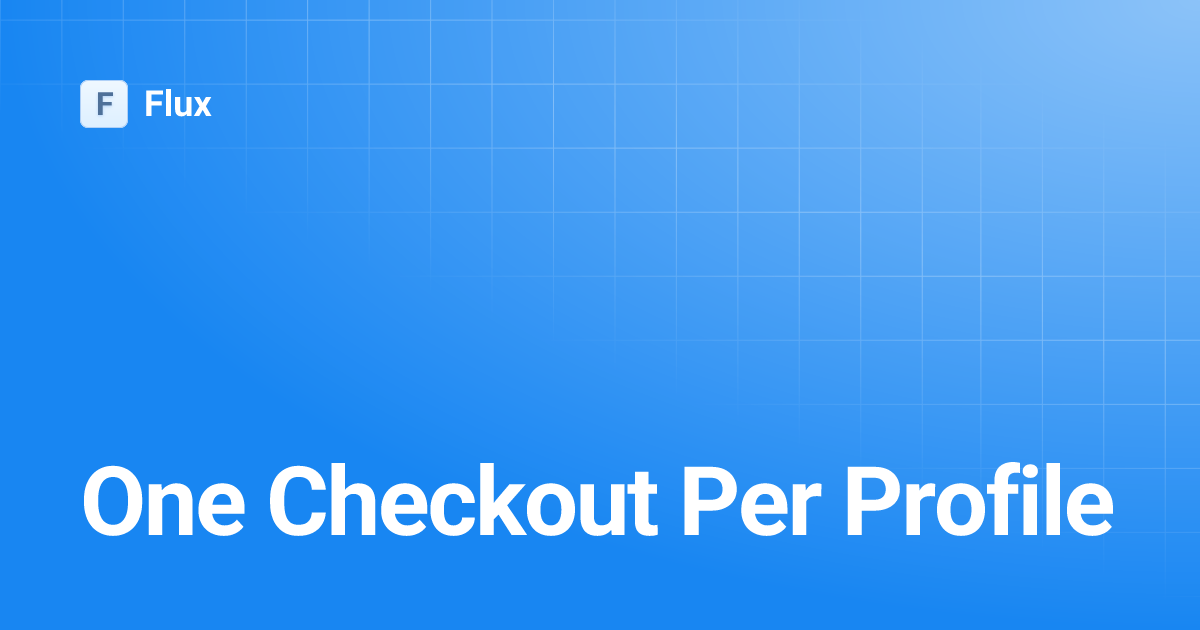 One Checkout Per Profile | Flux