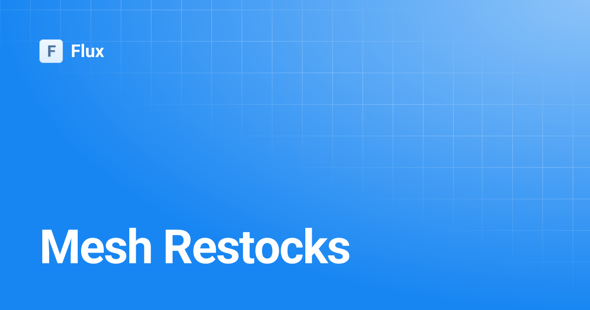 Mesh Restocks | Flux